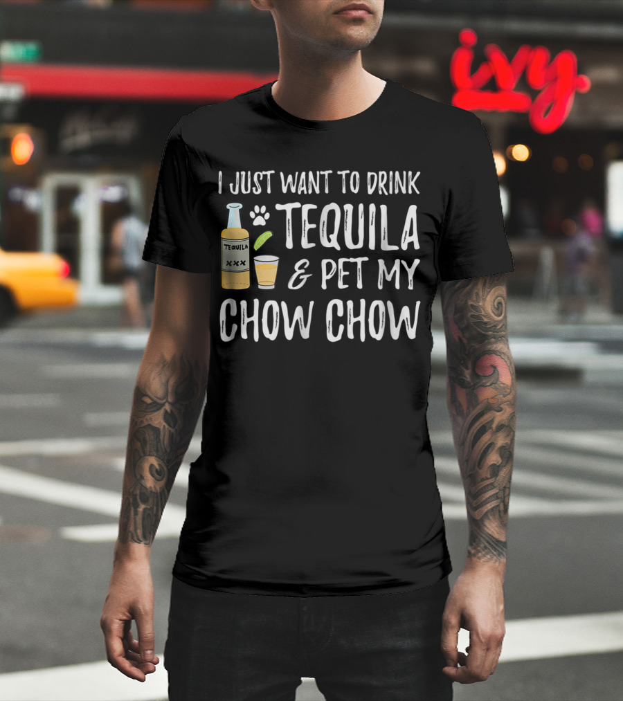 I Just Want To Drink Tequila And Pet My Chow Chow Dog Mom Dog Dad Cinco De Mayo T-Shirt