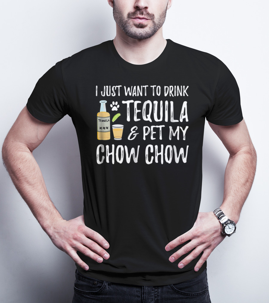 I Just Want To Drink Tequila And Pet My Chow Chow Dog Mom Dog Dad Cinco De Mayo T-Shirt