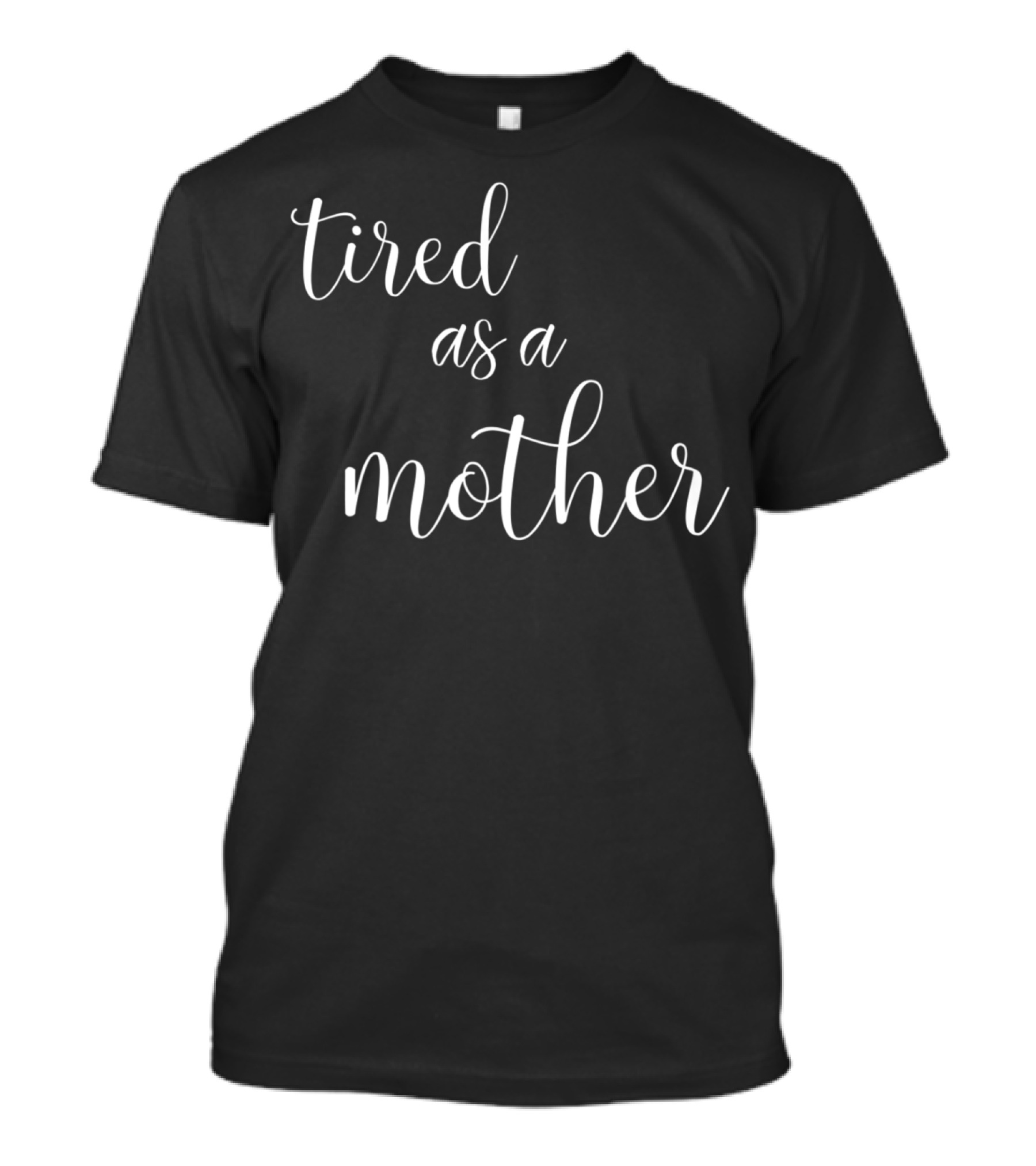 Tired As A Mother With Boys Or Girls T-Shirt