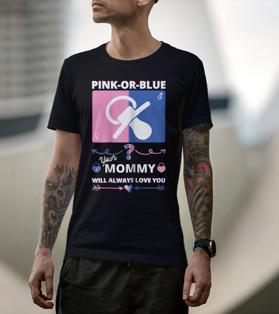 Pink Or Blue Your Mommy Will Always Love You T-Shirt