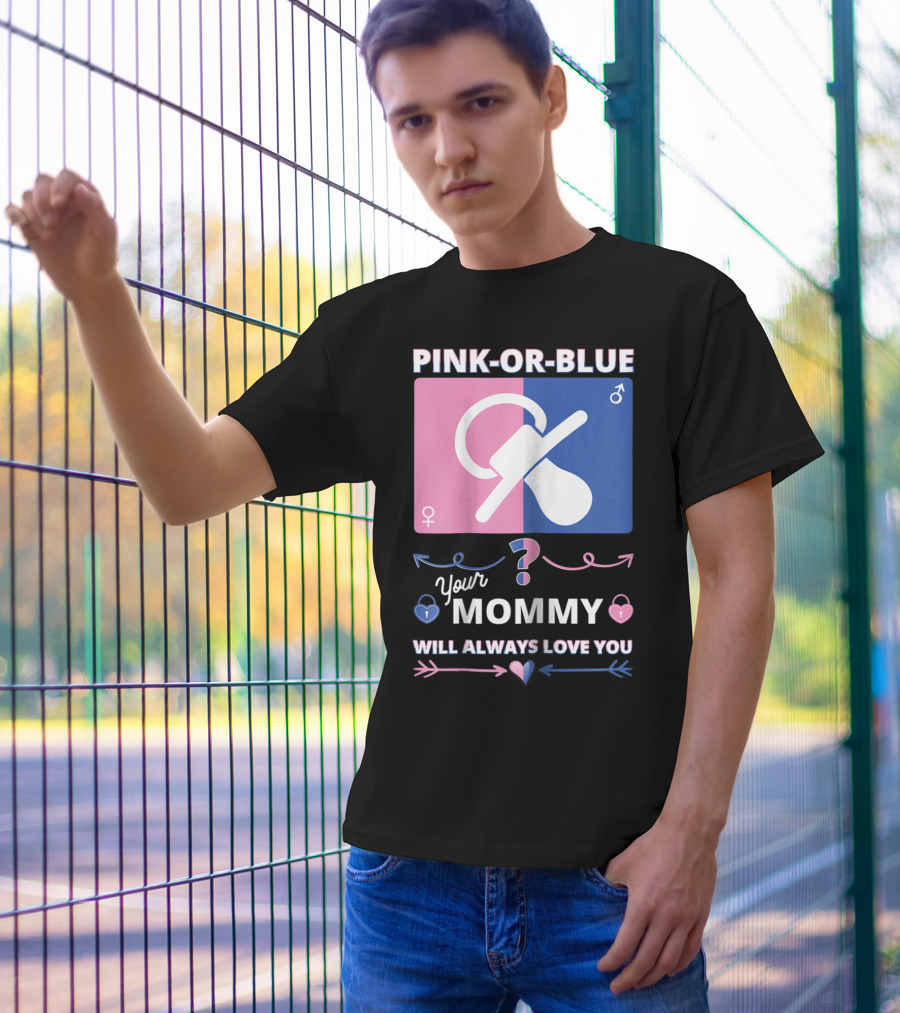 Pink Or Blue Your Mommy Will Always Love You T-Shirt