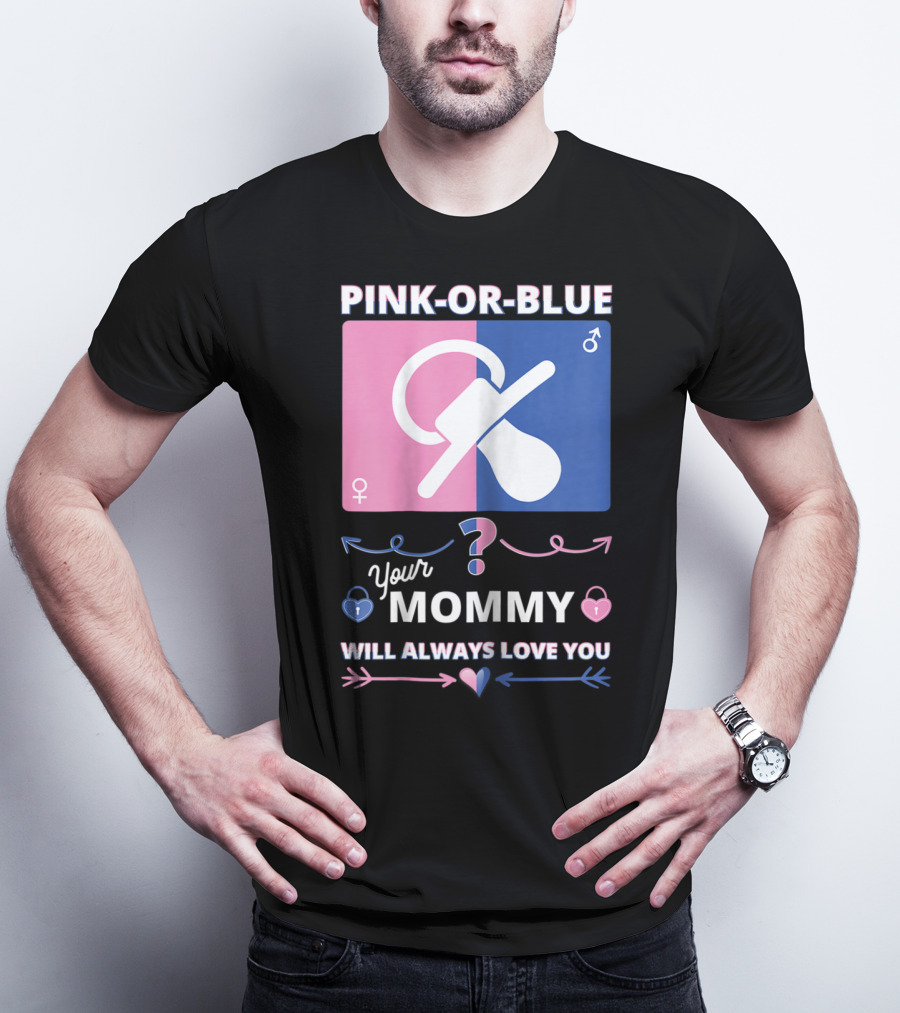 Pink Or Blue Your Mommy Will Always Love You T-Shirt