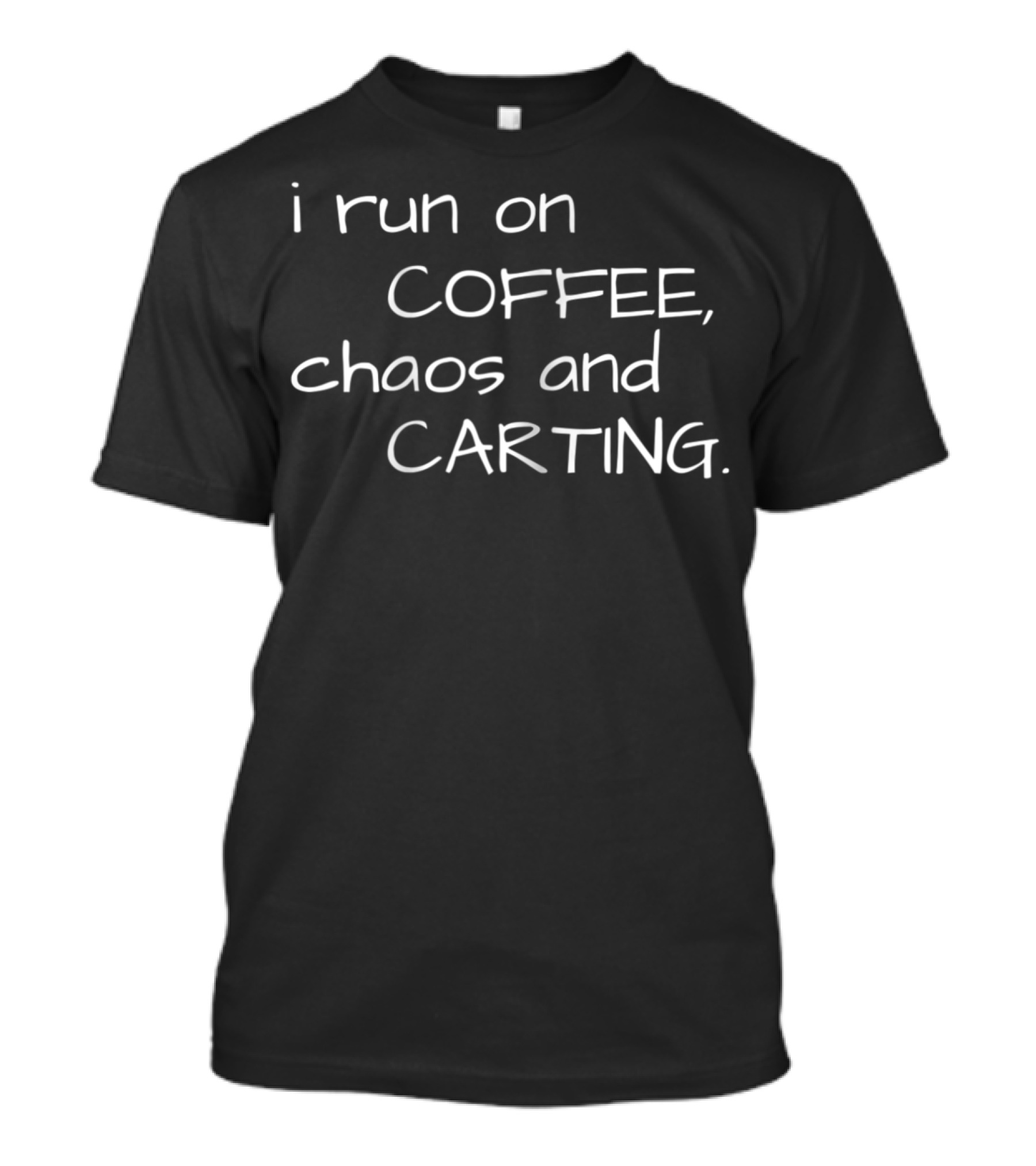 I Run On Coffee Chaos And Carting T-Shirt