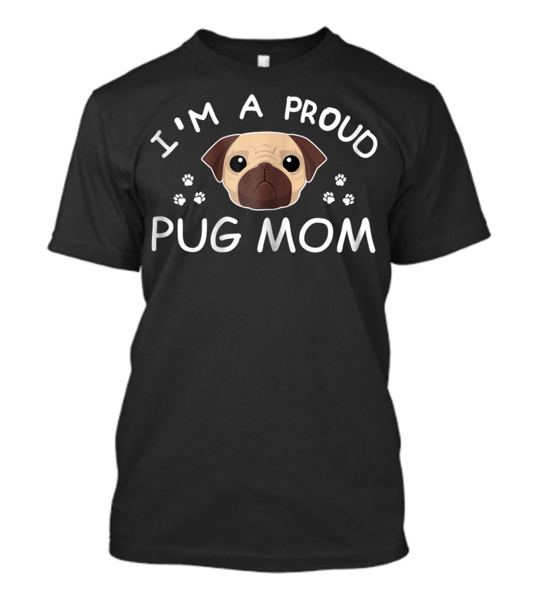 I'm A Proud Pug Mom Pug Mama Pug Face Paw Prints T-Shirt