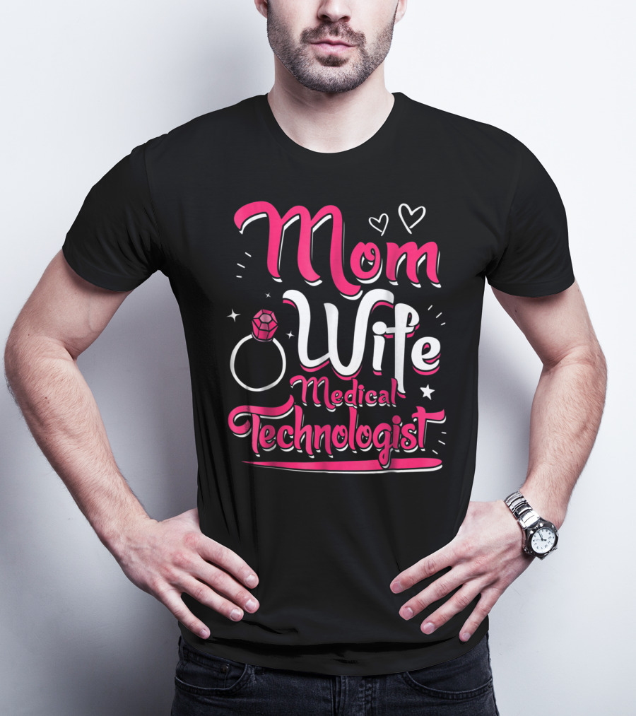 Mom Wife Medical Technologist With Heart And Ring Elements T-Shirt