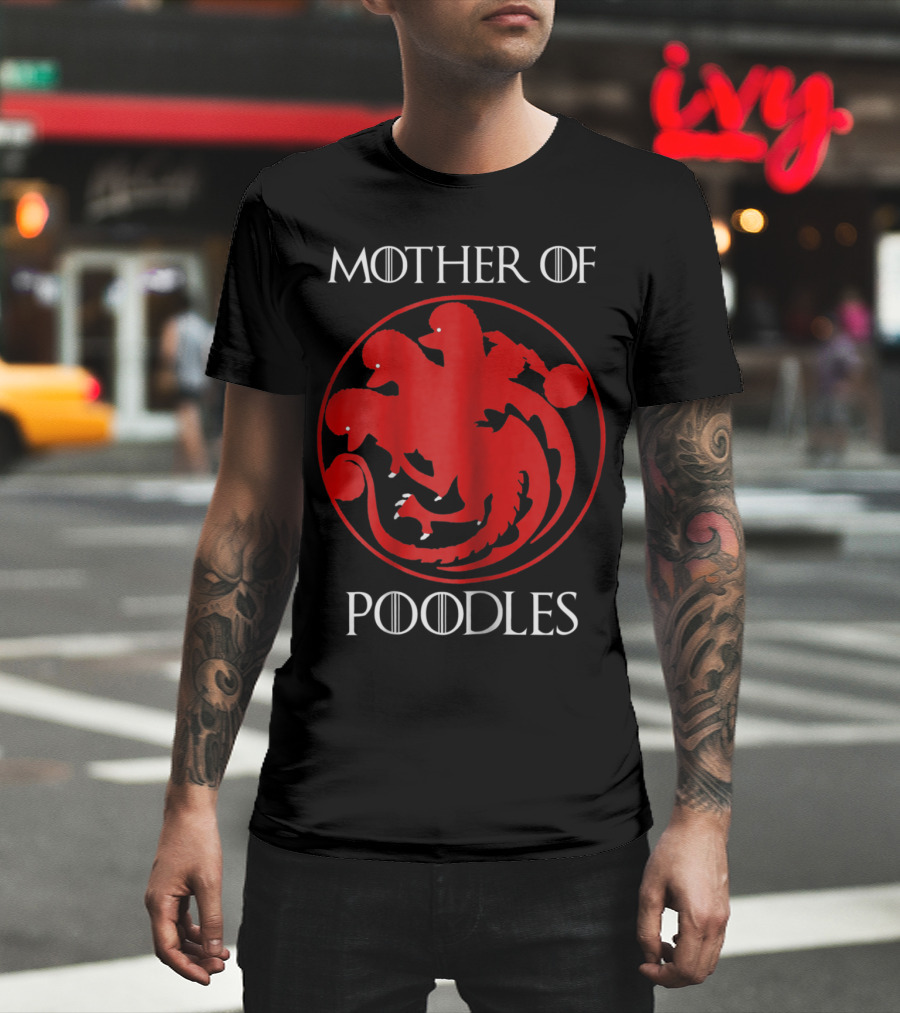 Mother Of Poodles Poodle Mom Game Of Thrones Targaryen T-Shirt