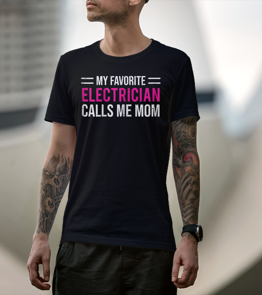 My Favorite Electrician Calls Me Mom T-Shirt