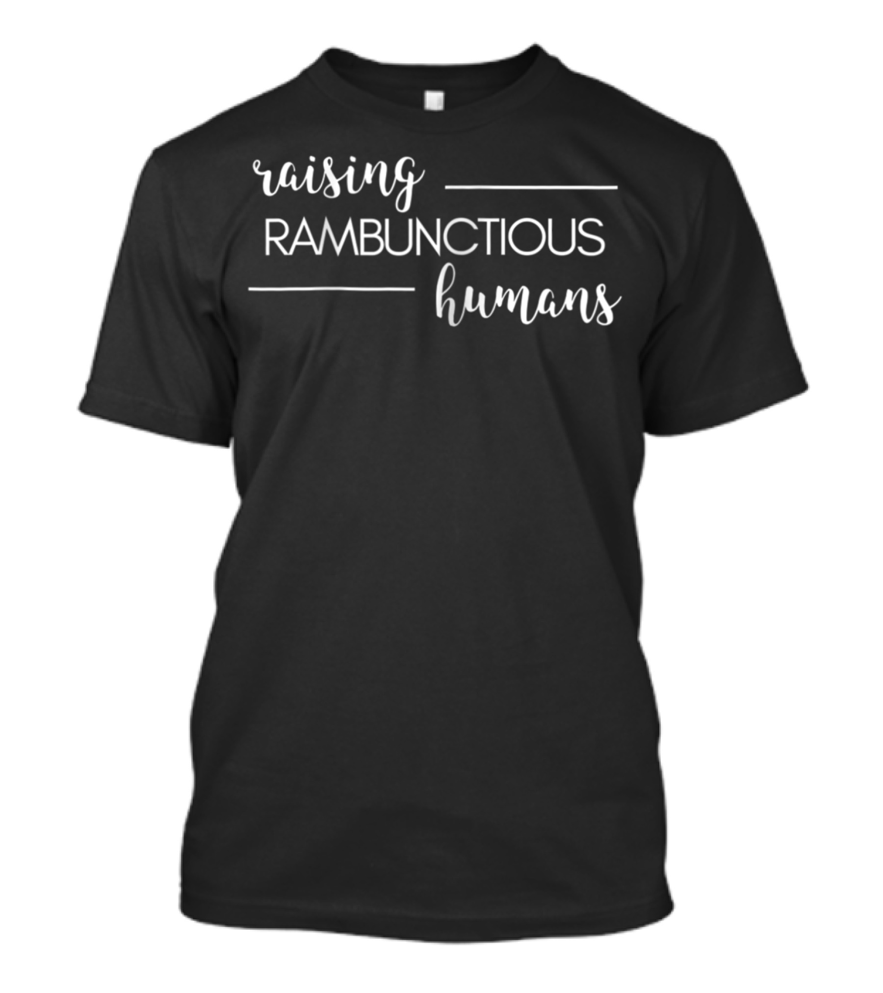 Raising Rambunctious Humans Parent Life T-Shirt