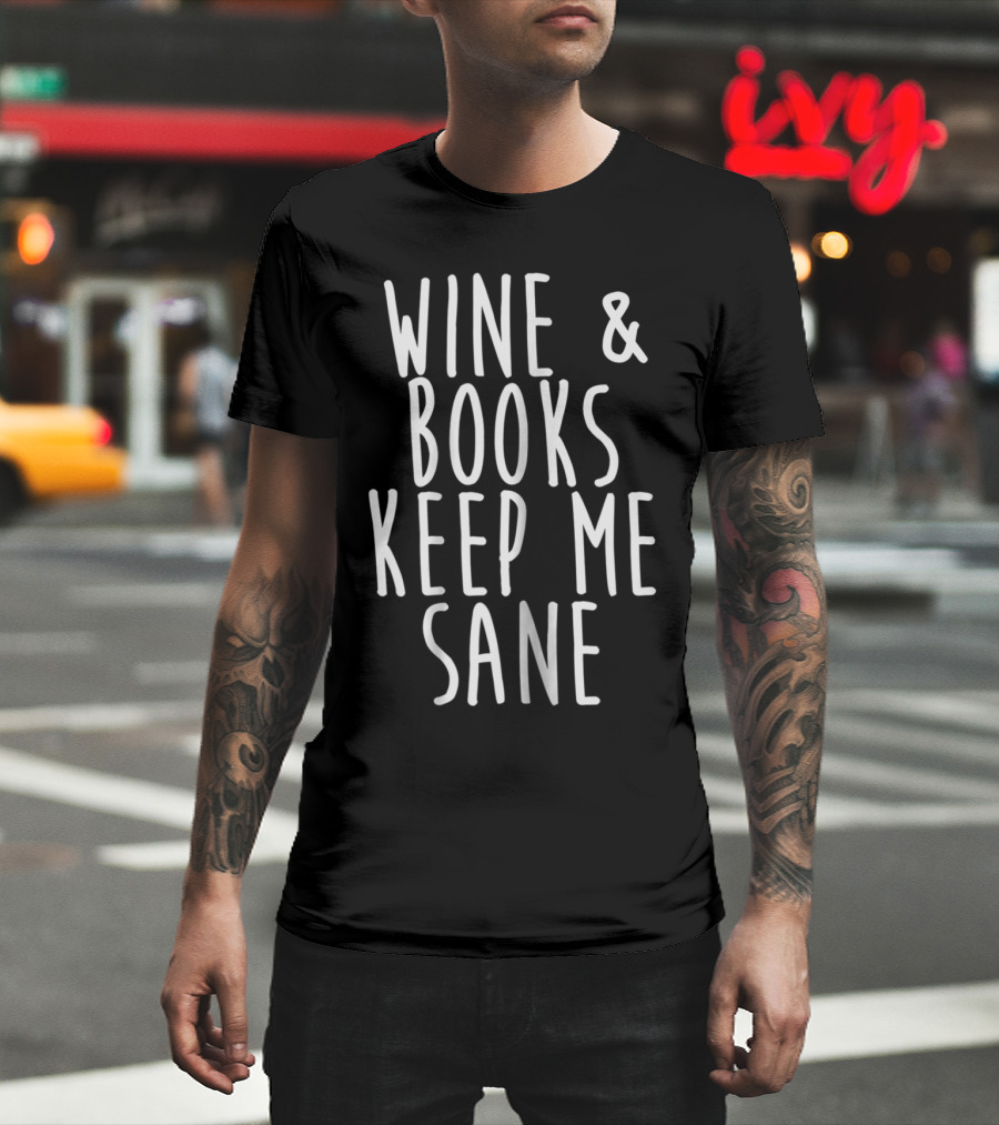 Wine And Books Keep Me Sane T-Shirt