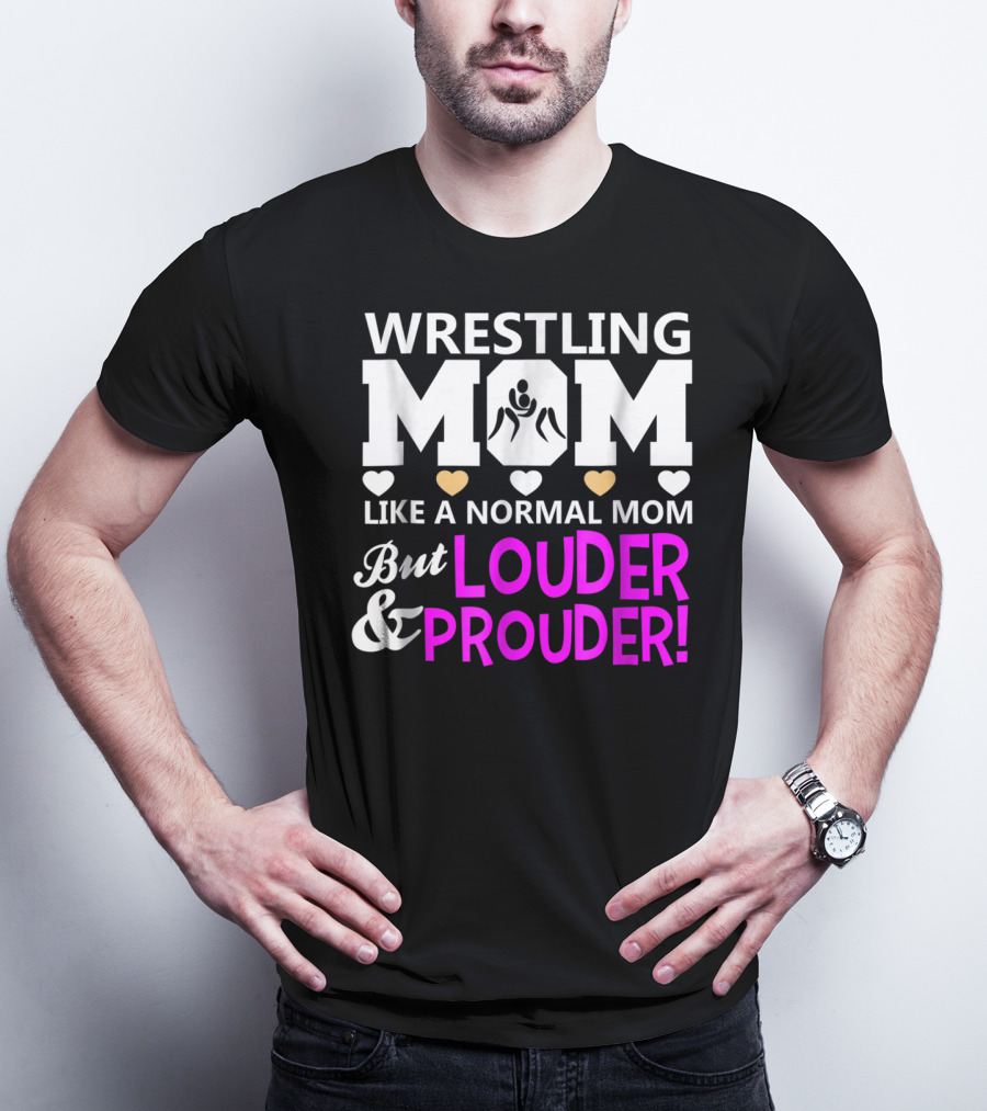 Wrestling Mom Like A Normal Mom But Louder And Prouder T-Shirt