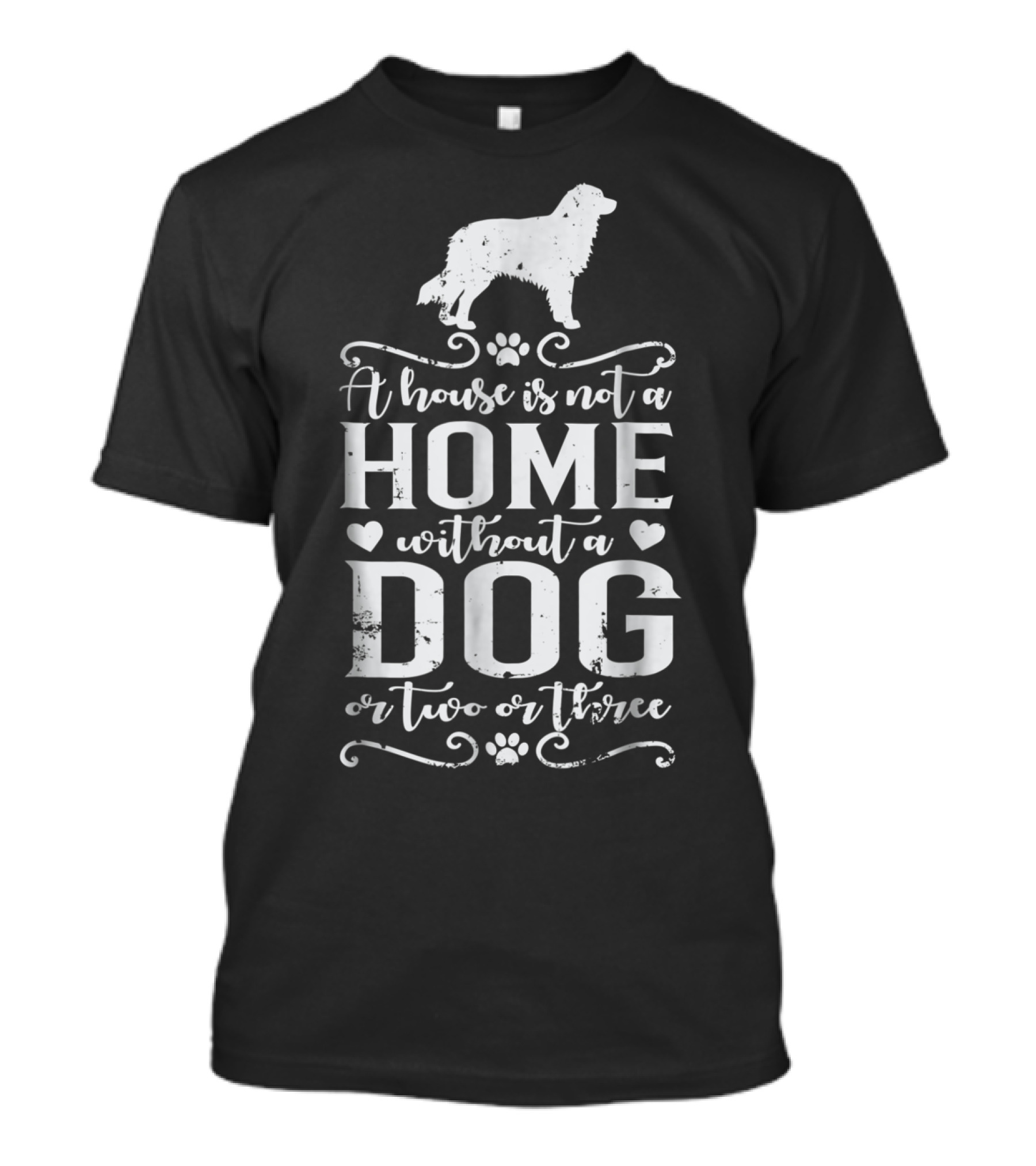 A House Is Not A Home Without A Dog Or Two Or Three Australian Shepherd T-Shirt