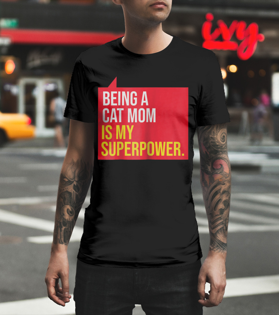Being A Cat Mom Is My Superpower T-Shirt