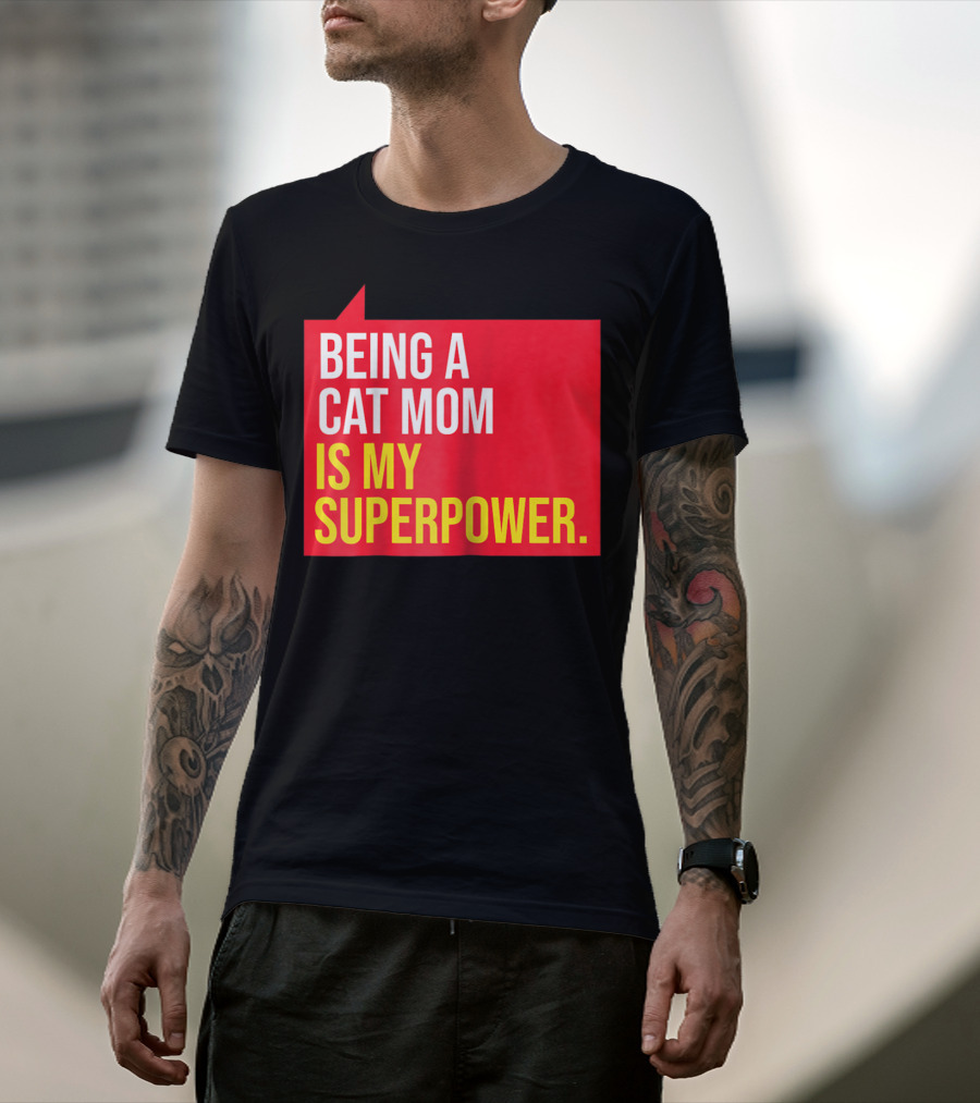Being A Cat Mom Is My Superpower T-Shirt