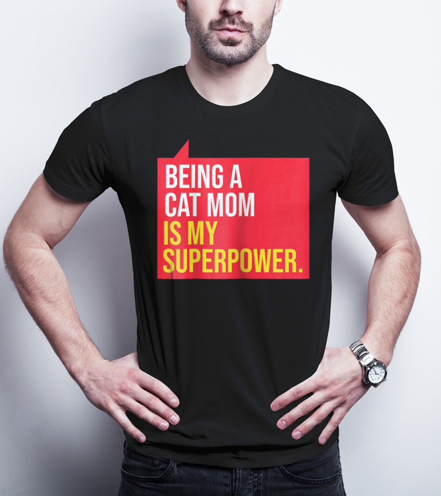 Being A Cat Mom Is My Superpower T-Shirt