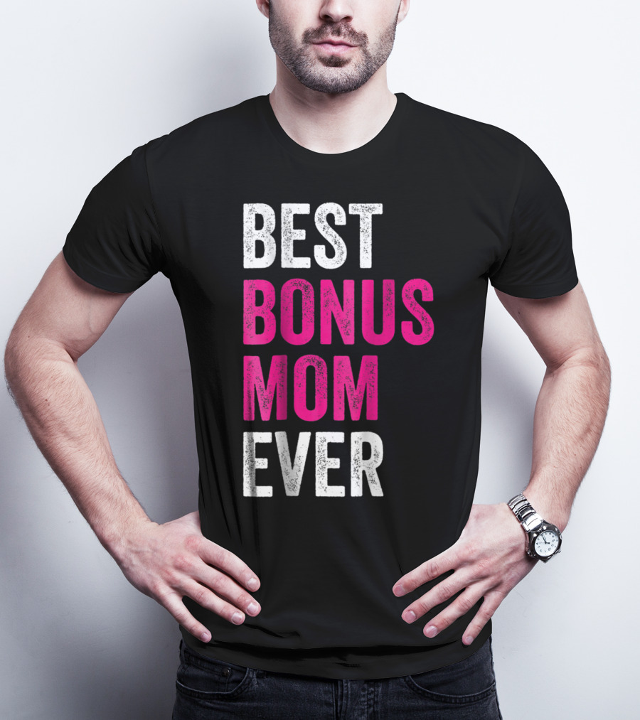 Best Bonus Mom Ever Stepmom21 Gift Mother's Day T-Shirt