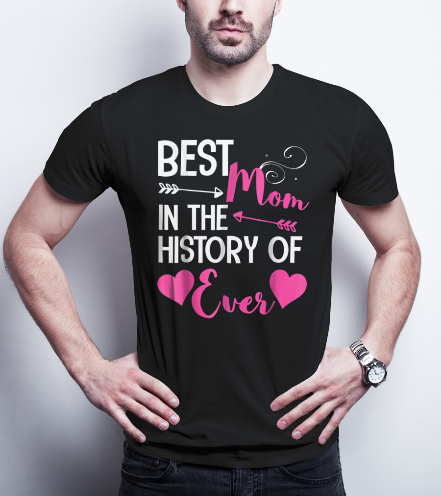 Best Mom In The History Of Ever With Hearts And Arrows T-Shirt