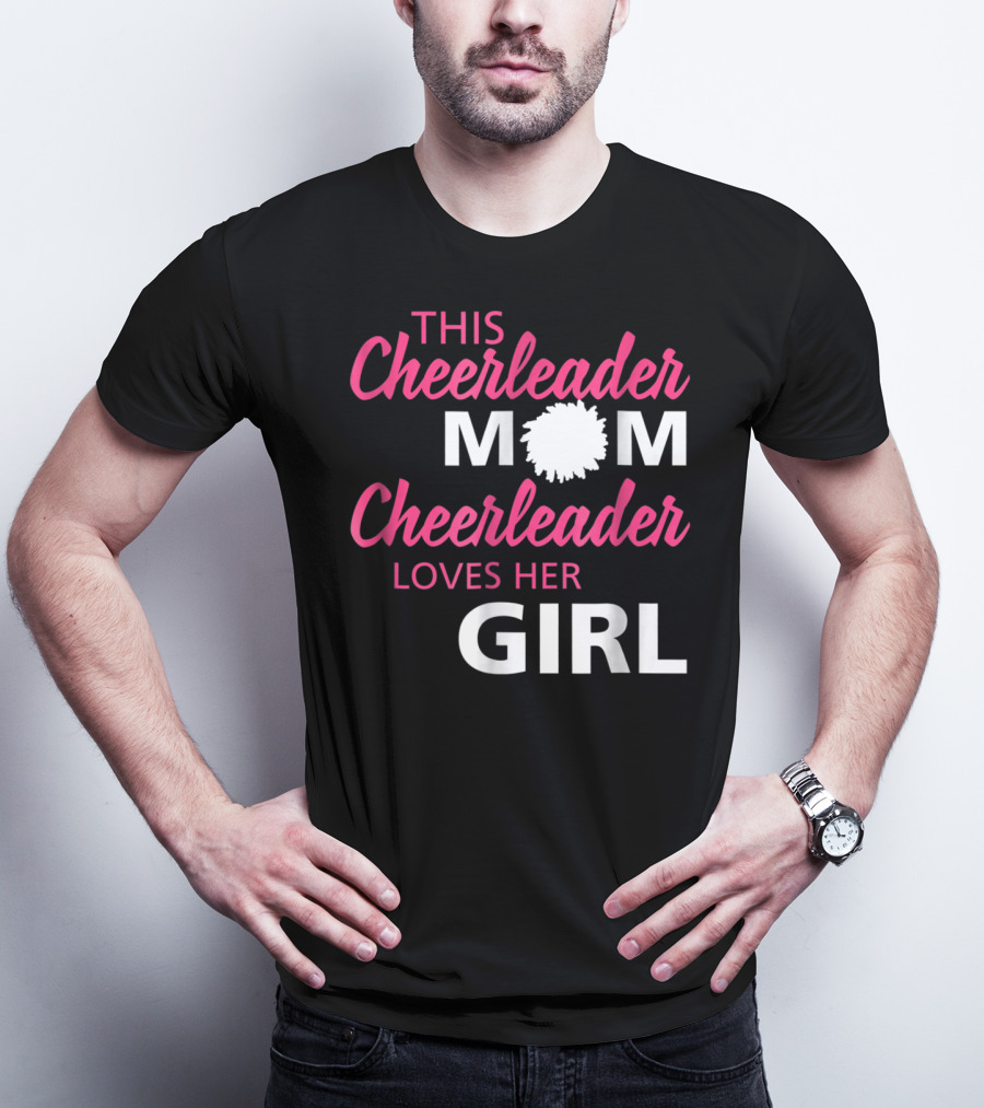 THIS CHEERLEADER MOM CHEERLEADER LOVES HER GIRL T-Shirt