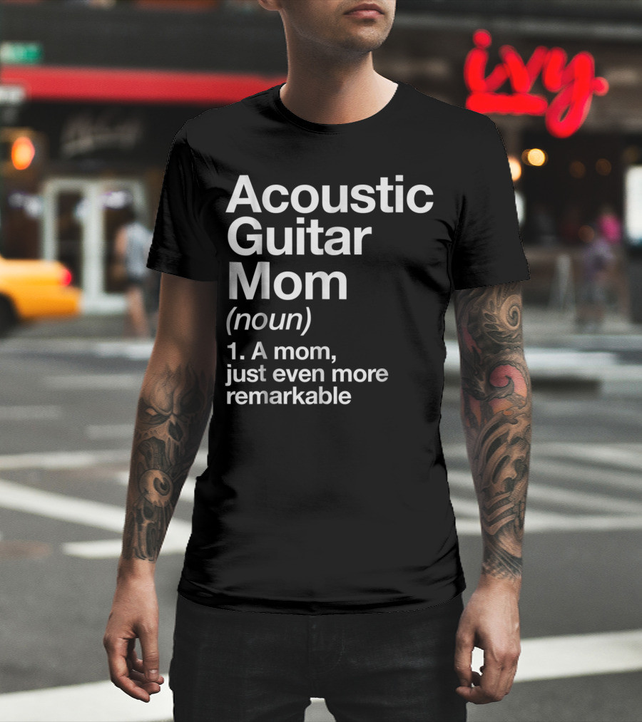 Acoustic Guitar Mom Definition Noun Funny Musician Remarkable Mom T-Shirt
