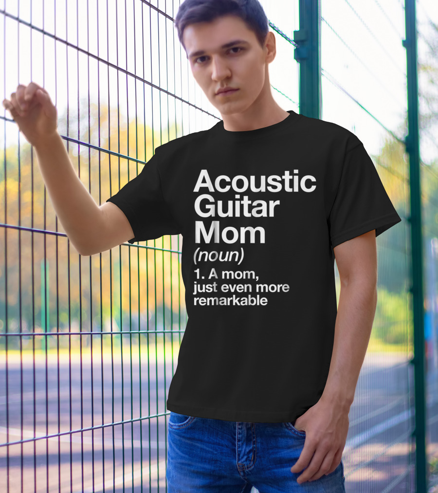 Acoustic Guitar Mom Definition Noun Funny Musician Remarkable Mom T-Shirt