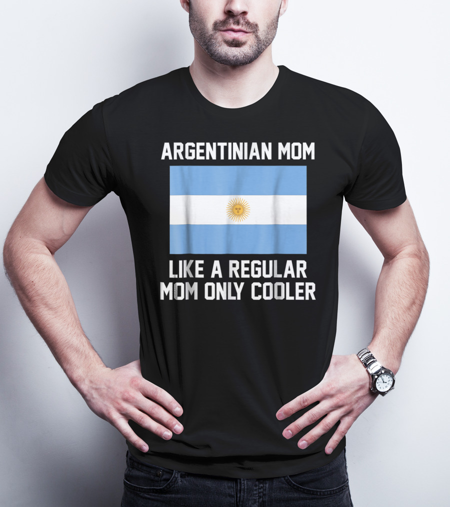 ARGENTINIAN MOM LIKE A REGULAR MOM ONLY COOLER T-Shirt