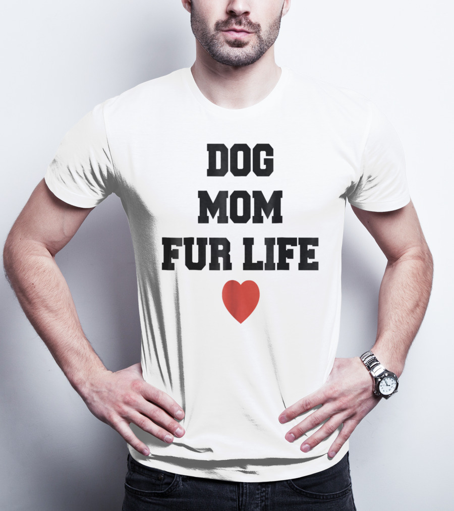 Dog Mom Fur Life Heart Funny For Dog Lovers98 T-Shirt