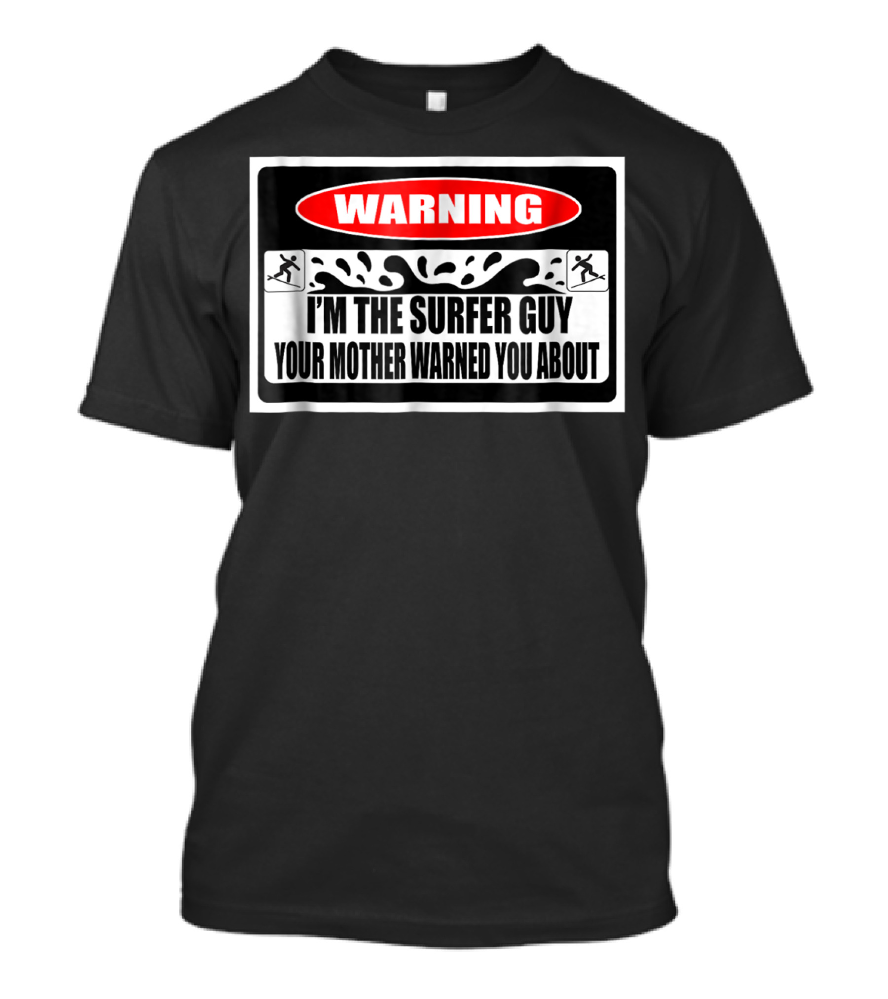 WARNING I'm The Surfer Guy Your Mother Warned You About T-Shirt