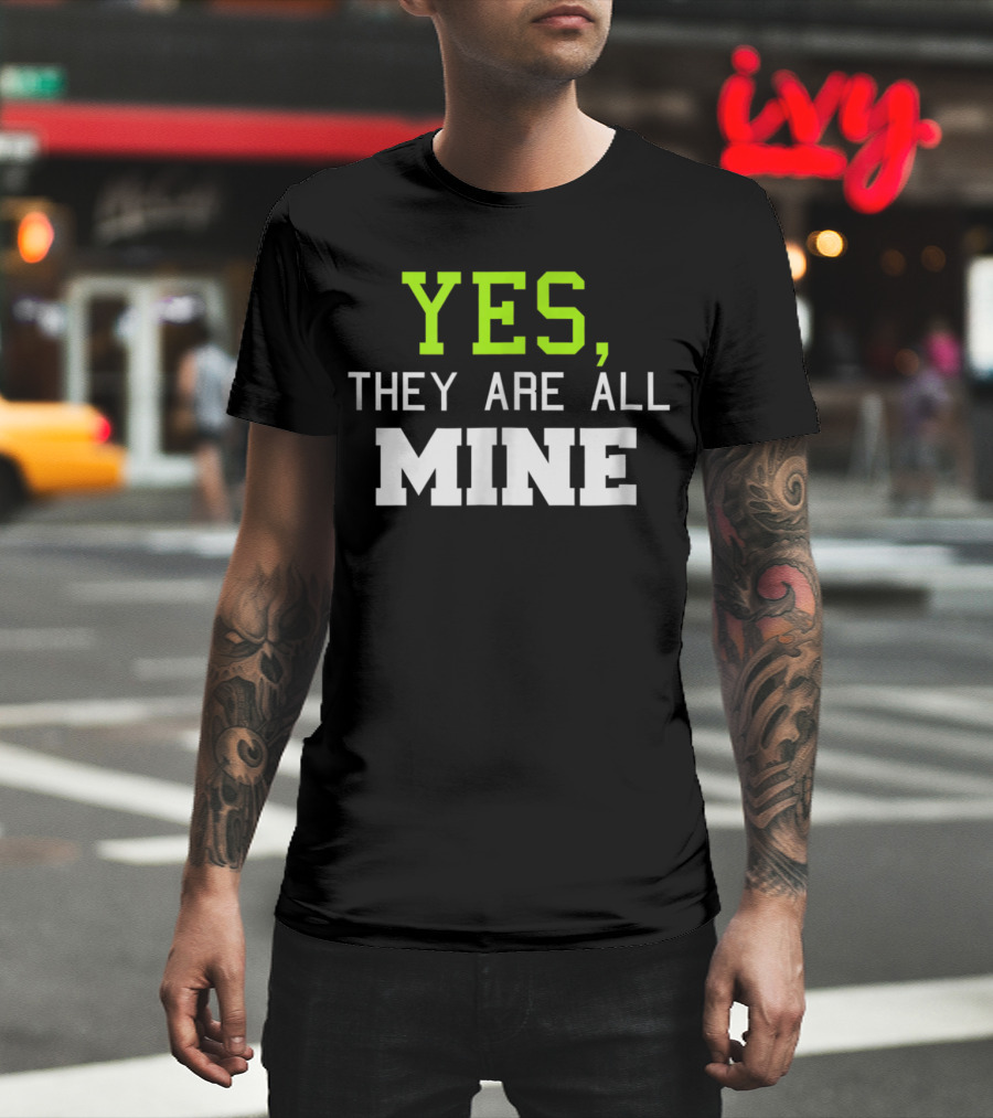 Yes They Are All Mine Funny Kids Mom T-Shirt