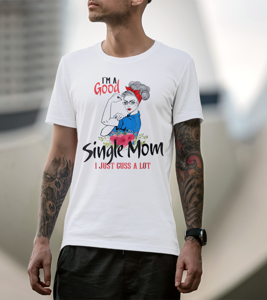 I'm A Good Single Mom I Just Cuss A Lot Red Headband Blue Outfit Roses T-Shirt