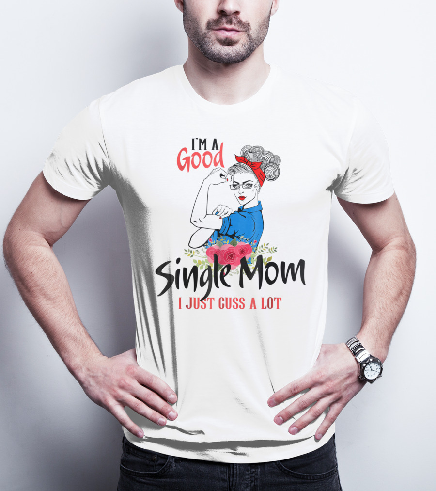 I'm A Good Single Mom I Just Cuss A Lot Red Headband Blue Outfit Roses T-Shirt