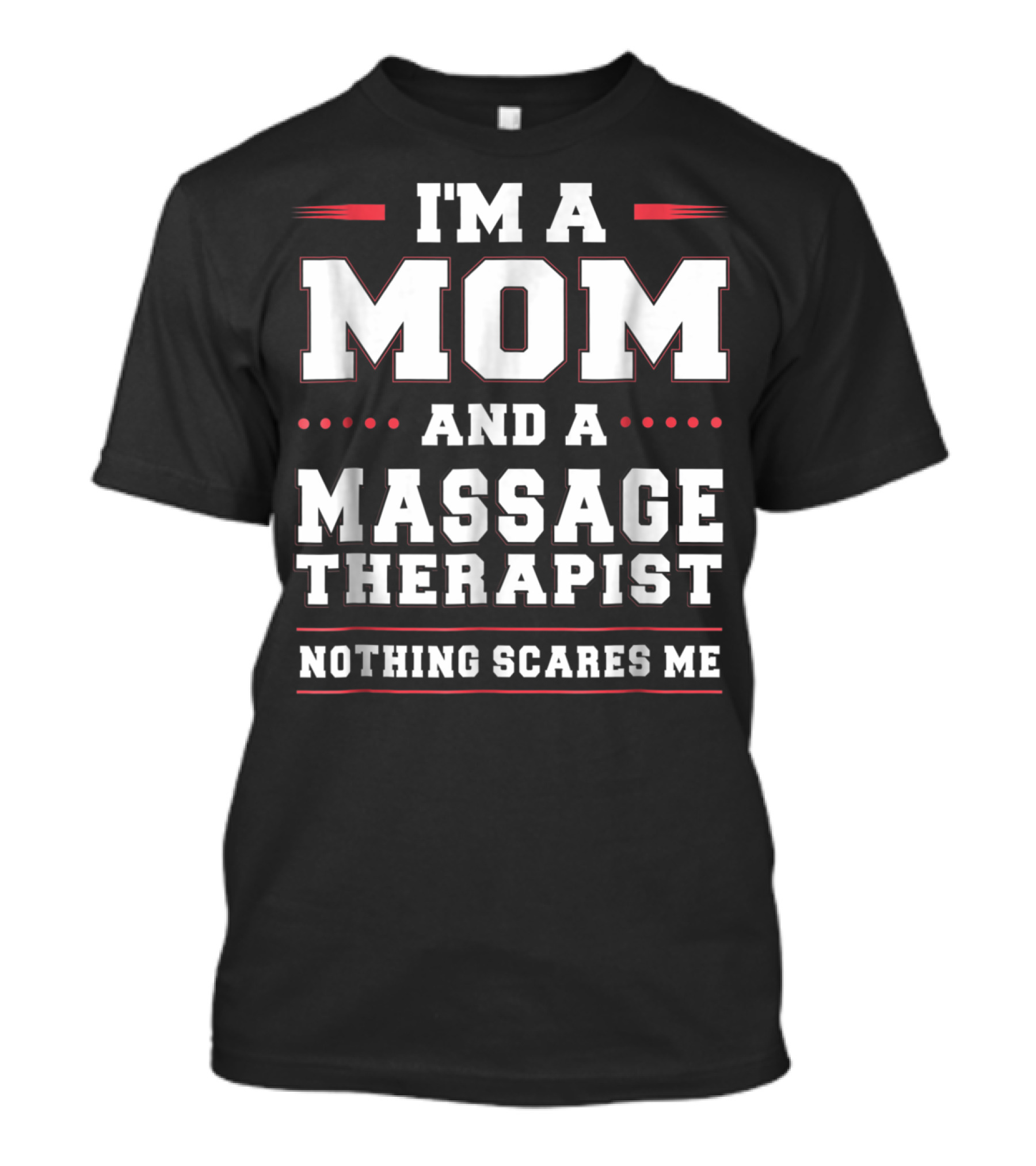 I'm A Mom And A Massage Therapist Nothing Scares Me T-Shirt