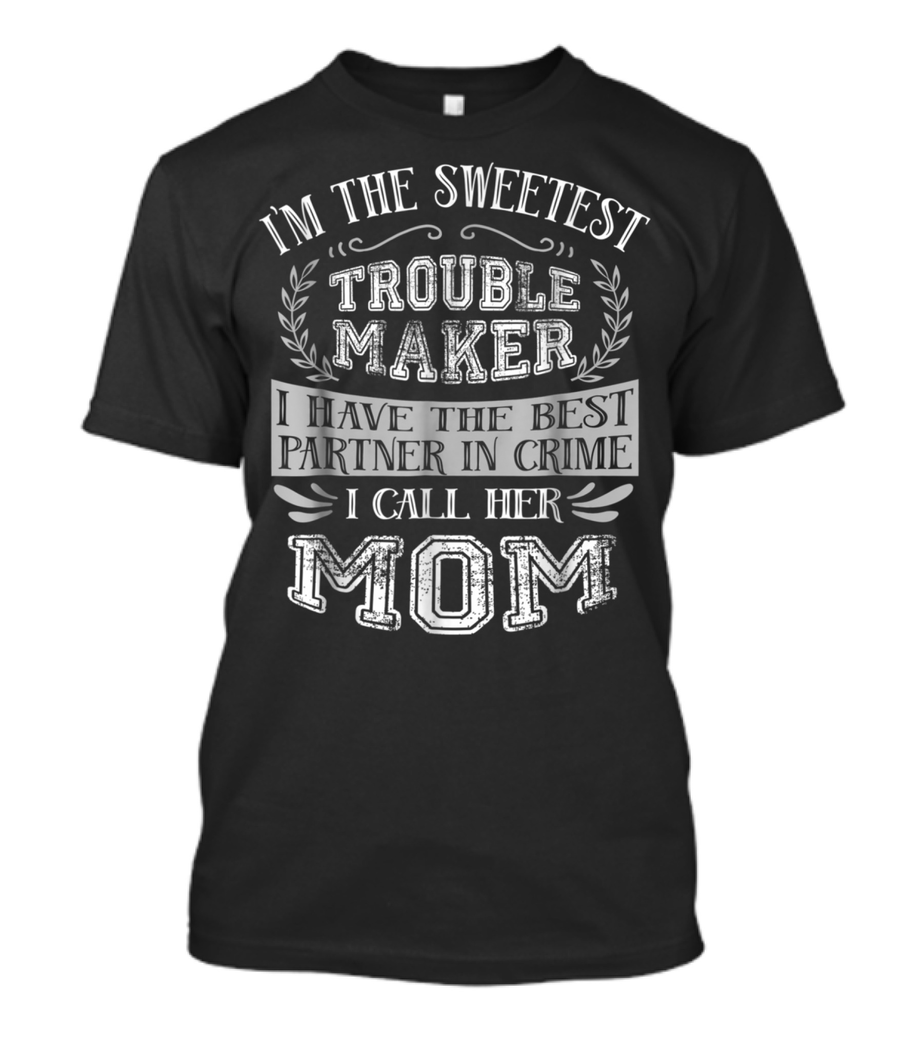 I'm The Sweetest Troublemaker I Have The Best Partner In Crime I Call Her Mom T-Shirt