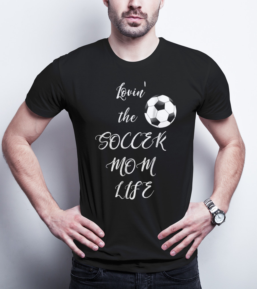 Lovin' The Soccer Mom Life Soccer Mom Fan Fun T-Shirt