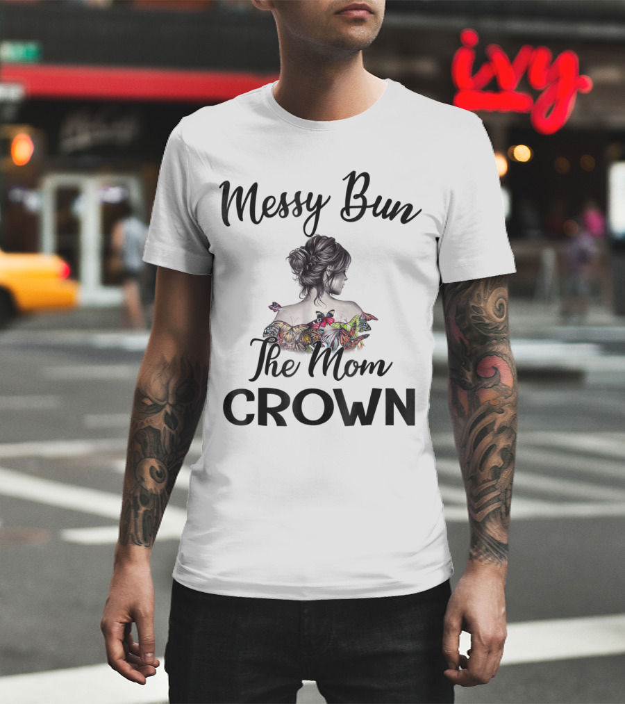 Messy Bun The Mom Crown Butterfly Art Mom77 T-Shirt