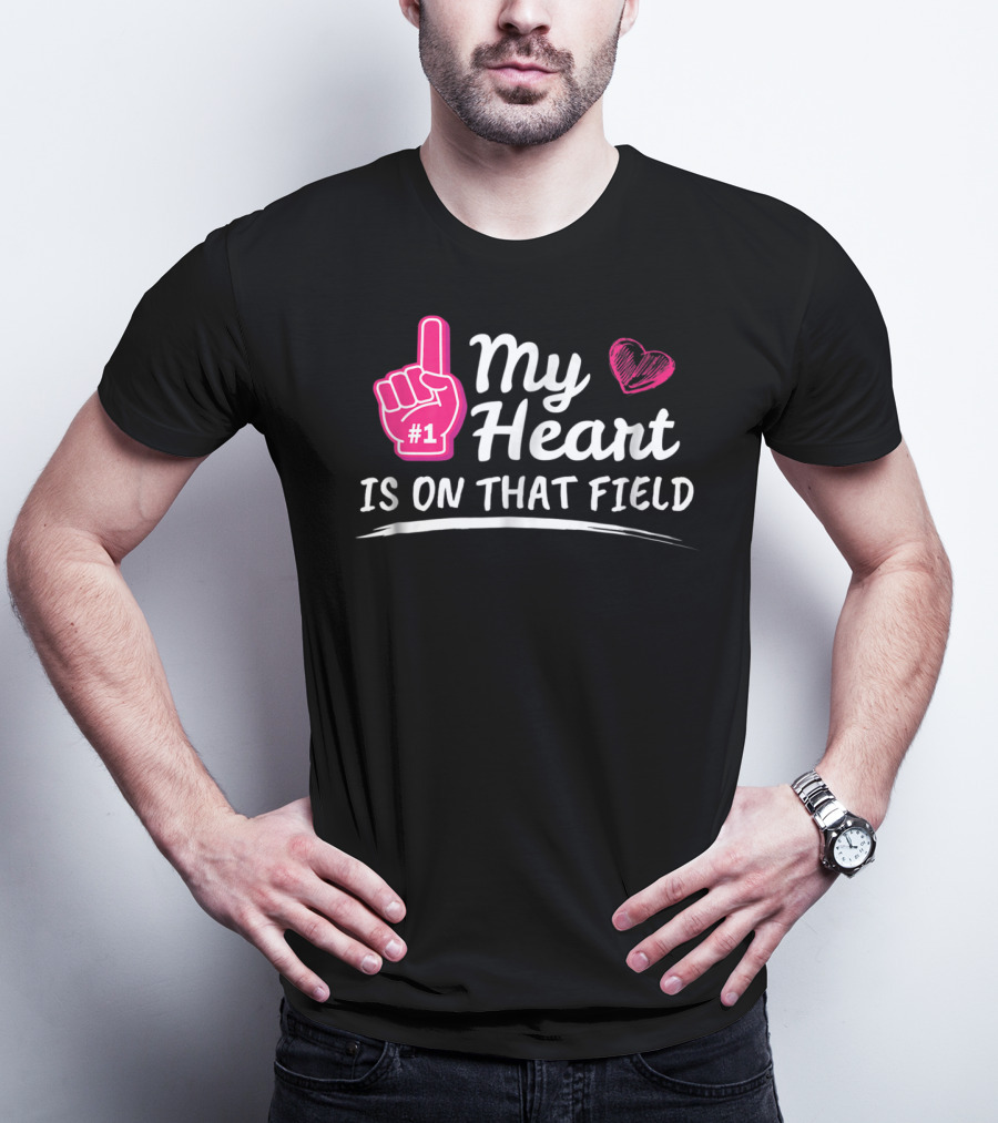 My Heart Is On That Field #1 Foam Finger Football Mom T-Shirt