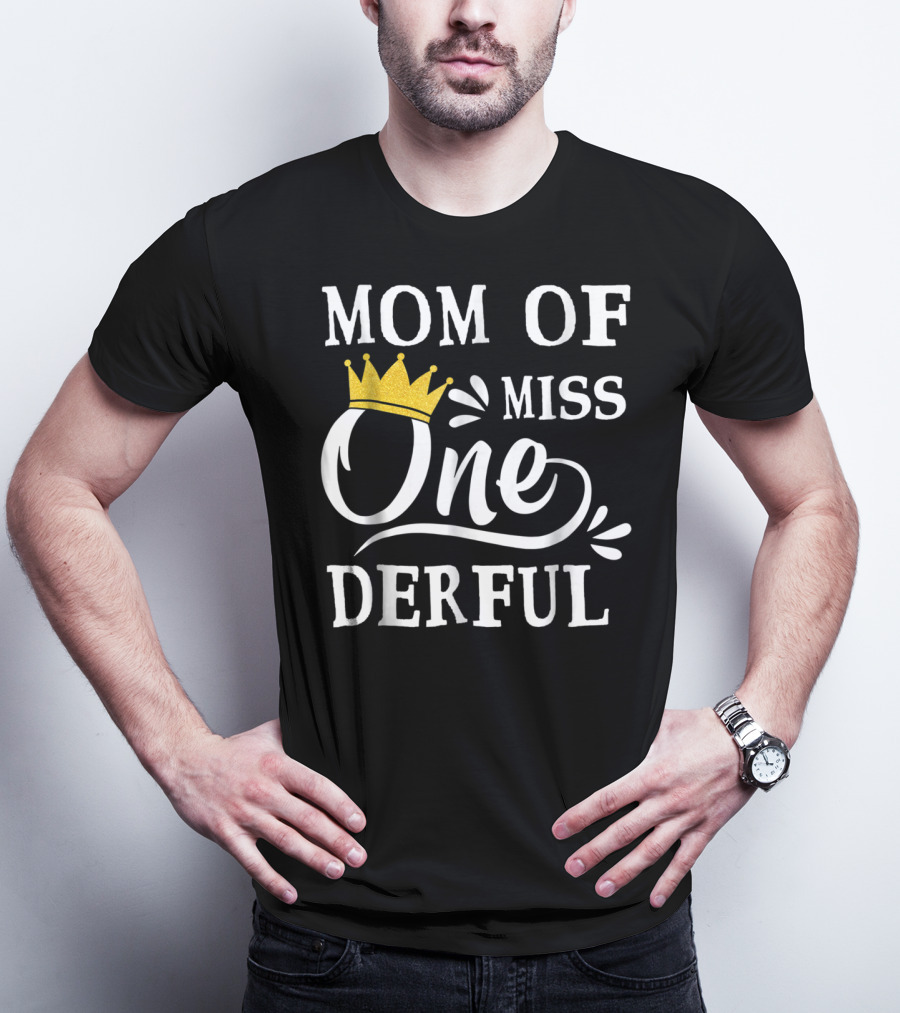 Mom Of Miss Onederful One Year Old Birthday Princess T-Shirt