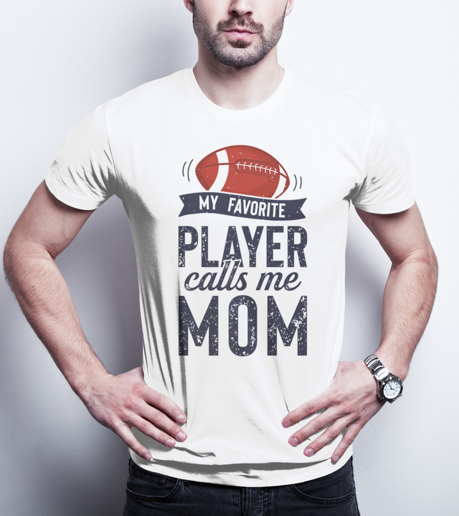 My Favorite Player Calls Me Mom Football Mother20 T-Shirt