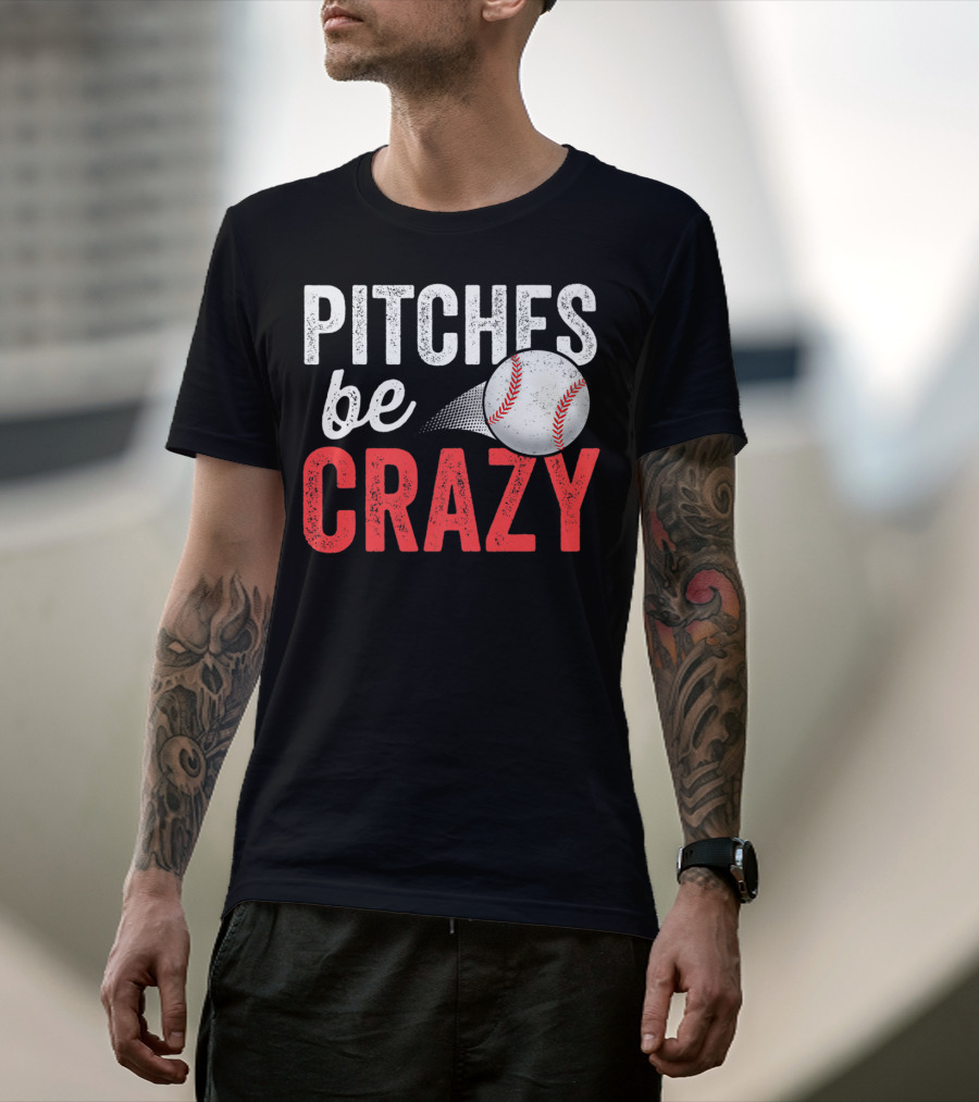 Pitches Be Crazy Baseball Funny Pun Adult87 T-Shirt