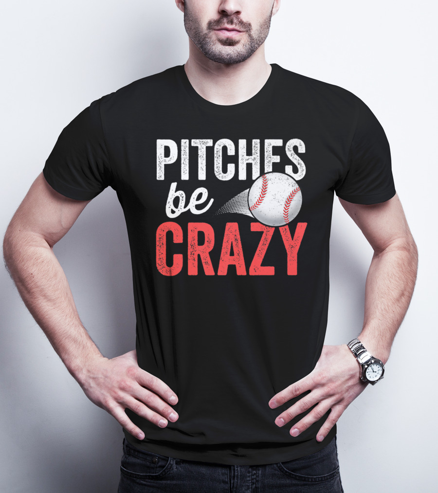 Pitches Be Crazy Baseball Funny Pun Adult87 T-Shirt