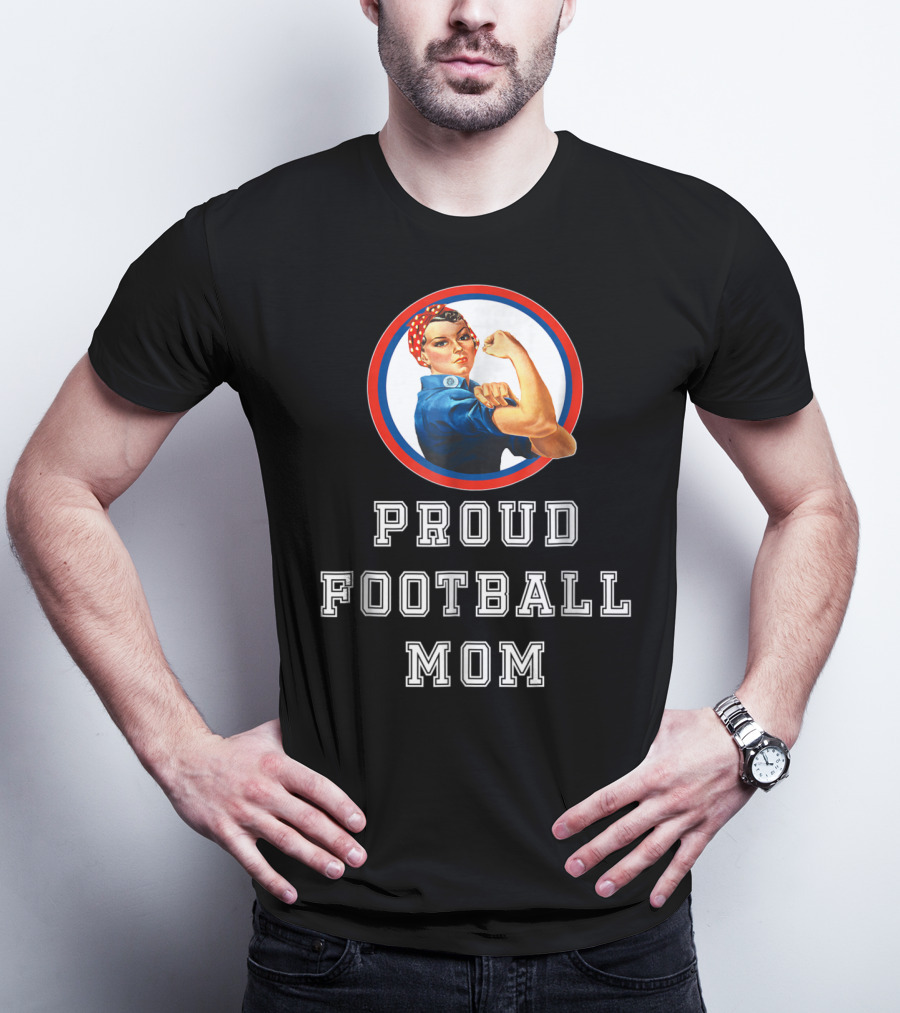 Proud Football Mom Rosie The Riveter Sport Moms T-Shirt