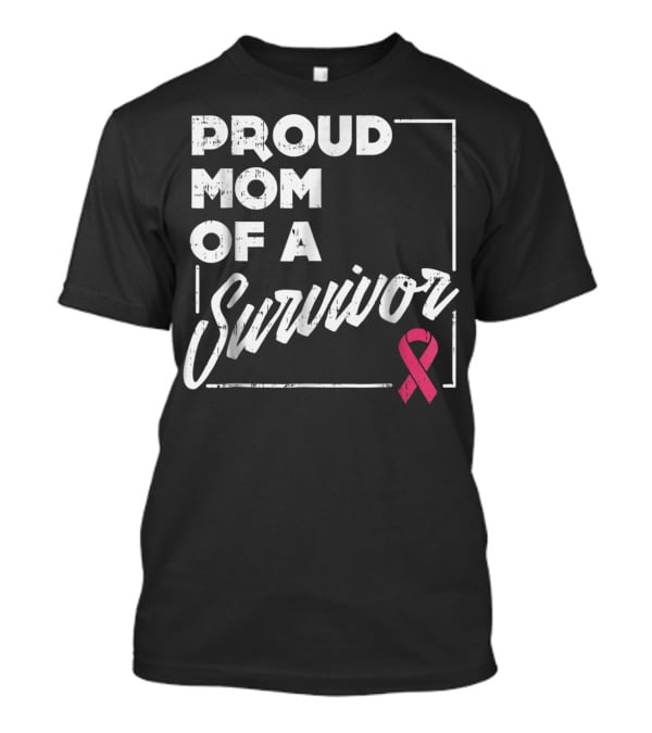 Proud Mom Of A Survivor Breast Cancer Awareness Pink T-Shirt