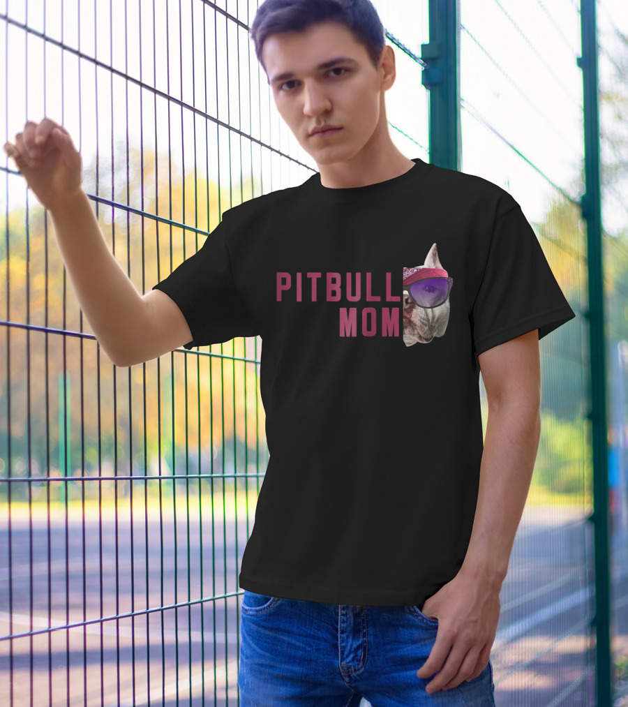 Proud Pitbull Mom With Cool Sunglasses Dog Lovers Fashion T-Shirt