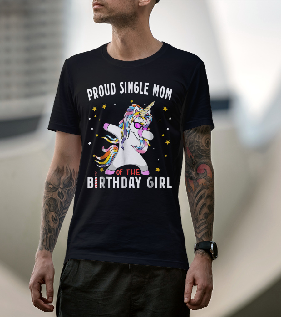 Proud Single Mom Of The Birthday Girl Dabbing Unicorn Stars Colorful T-Shirt