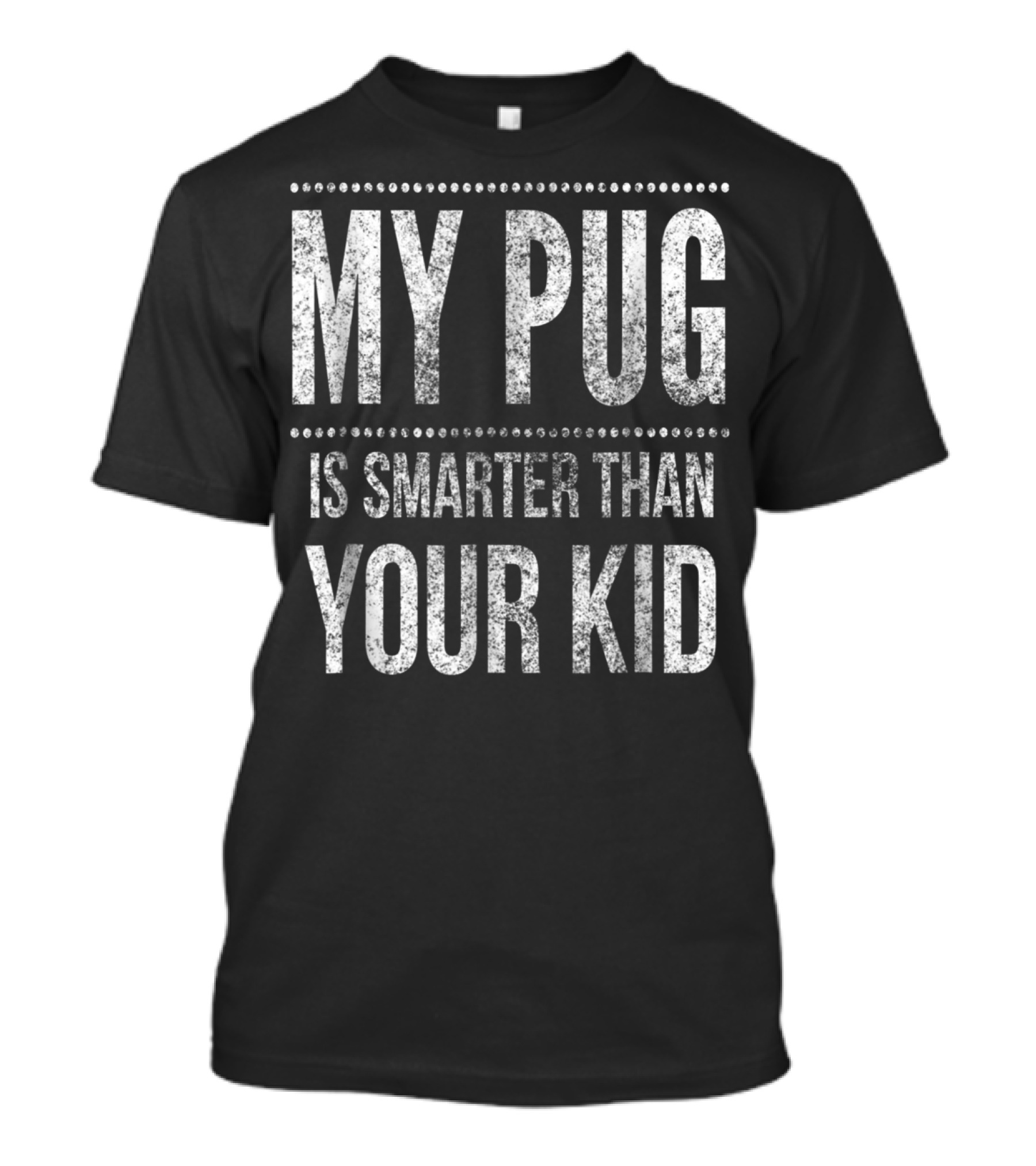 My Pug Is Smarter Than Your Kid Funny Dad Men Women Pug Dog T-Shirt