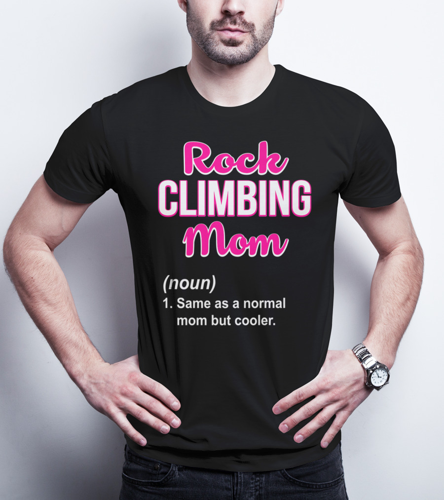 Rock Climbing Mom Same As A Normal Mom But Cooler T-Shirt