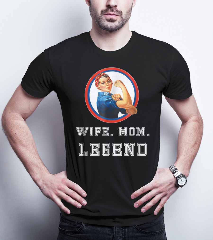 Rosie The Riveter Wife Mom Legend T-Shirt