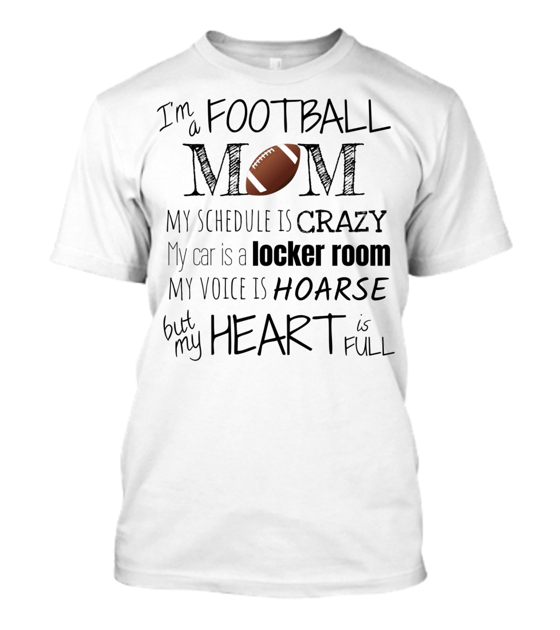 I'm A Football Mom My Schedule Is Crazy Locker Room Hoarse Heart Full T-Shirt