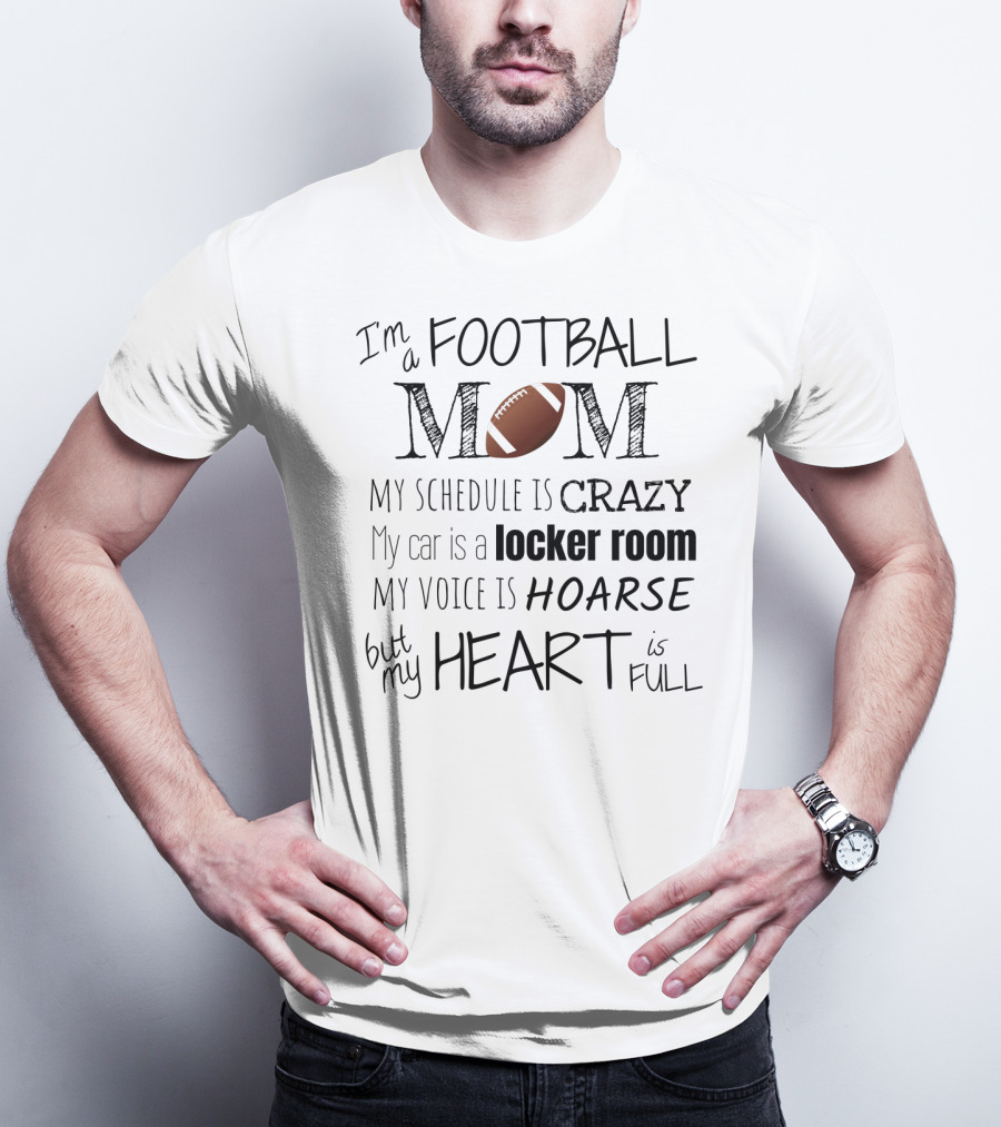 I'm A Football Mom My Schedule Is Crazy Locker Room Hoarse Heart Full T-Shirt