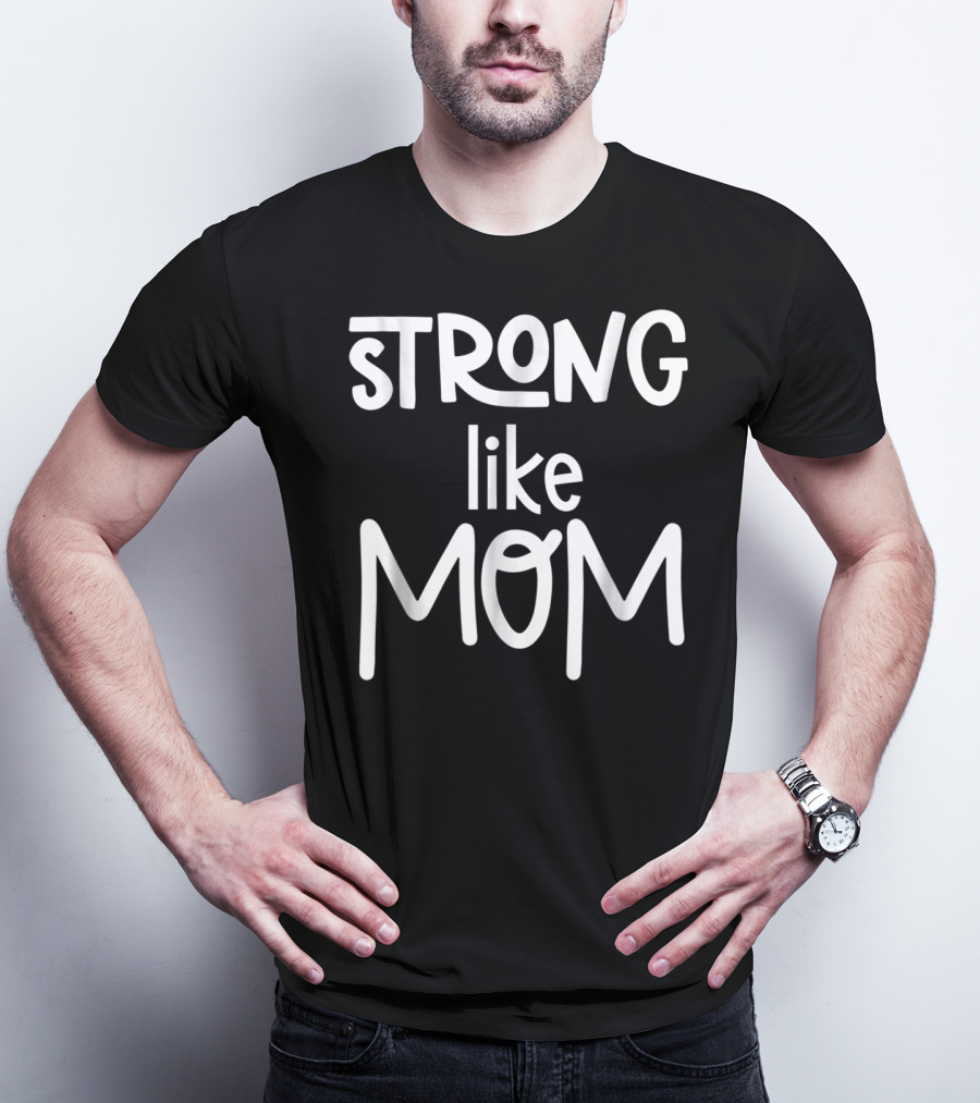 Strong Like Mom Cute For Girl77 T-Shirt
