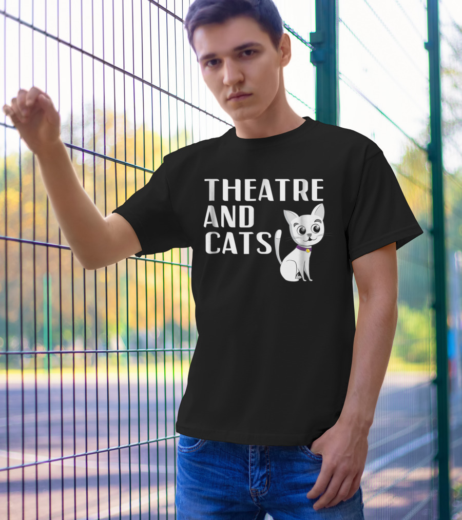 Theatre And Cats Funny Actor Actress Cat Mom Owner Enthusiast Fashion T-Shirt