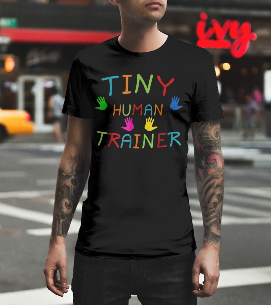 Tiny Human Trainer Colorful Handprints Childcare Teacher Day Care Provider T-Shirt